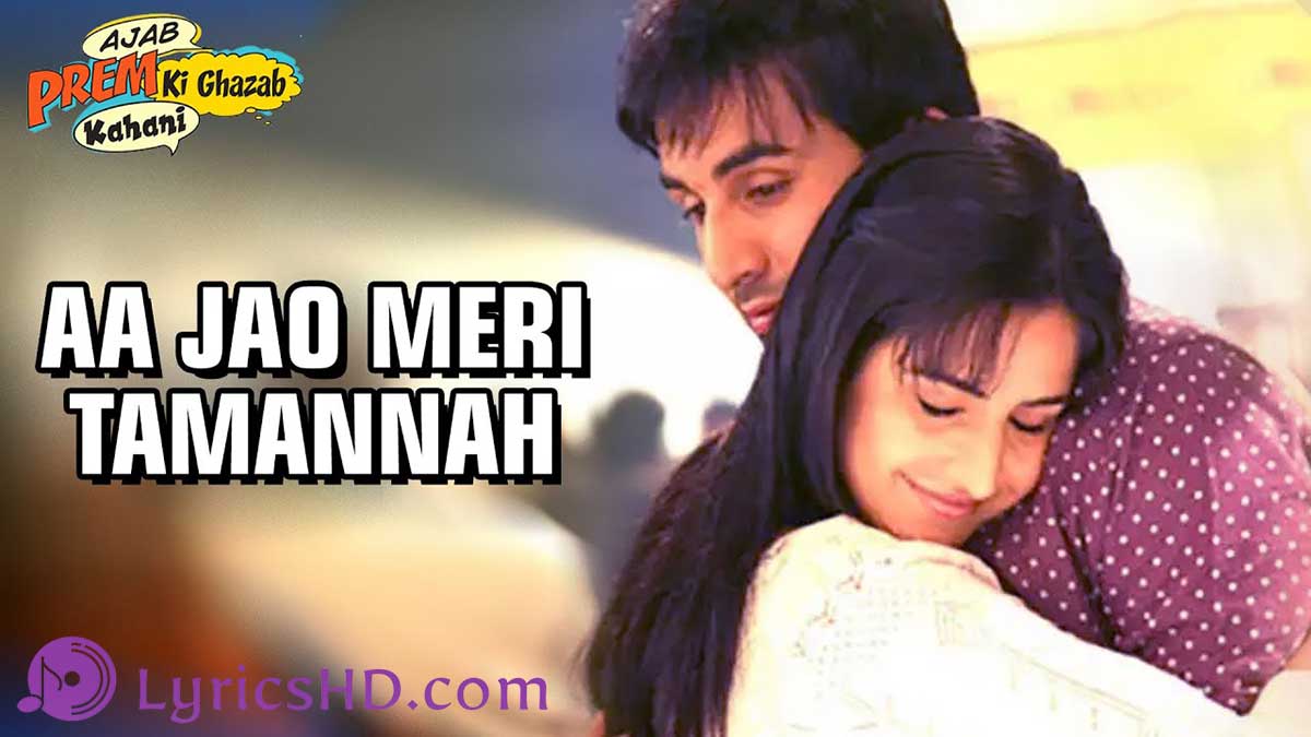 Aa Jao Meri Tamanna Lyrics - Ajab Prem Ki Ghazab Kahani 2009